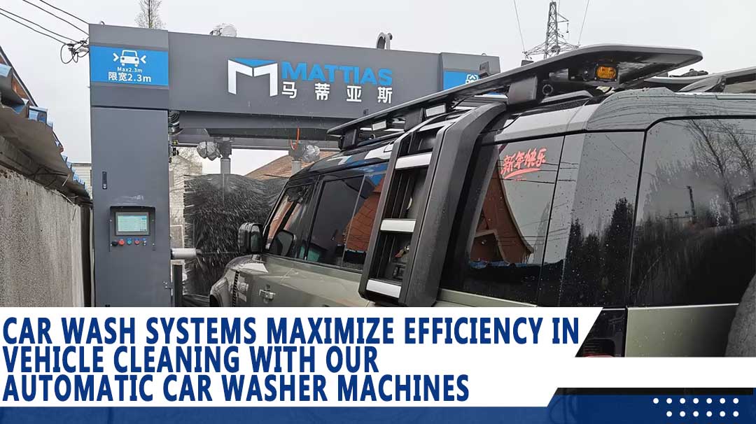 Car Wash Systems Maximize Efficiency in Vehicle Cleaning with Our Automatic Car Washer Machines ...